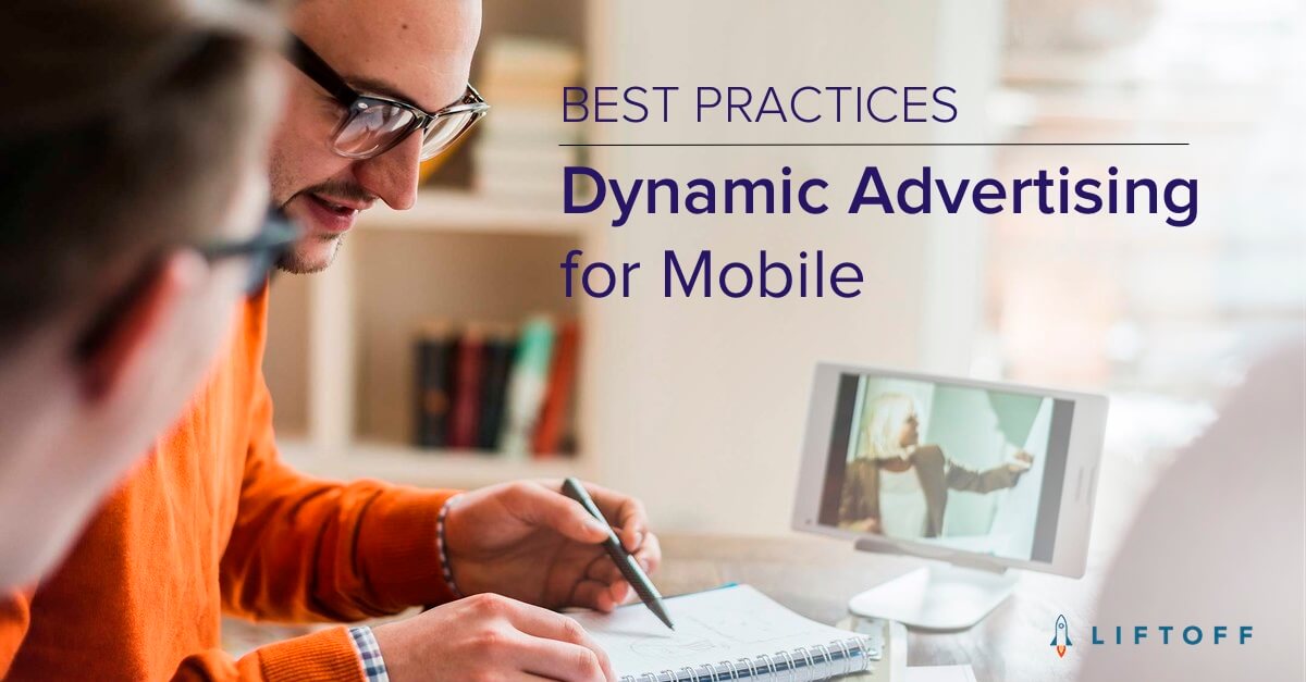 Dynamic Advertising for Mobile: Best Practices - Liftoff