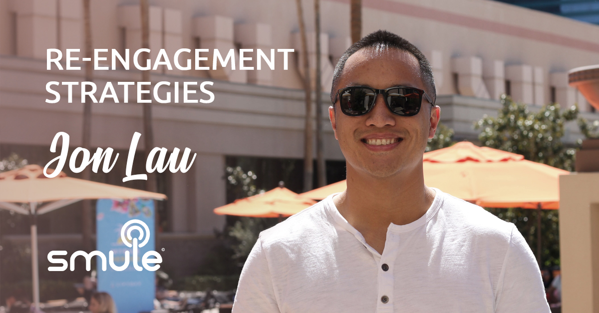 Re-Engagement Strategies from Jon Lau @Smule - Liftoff